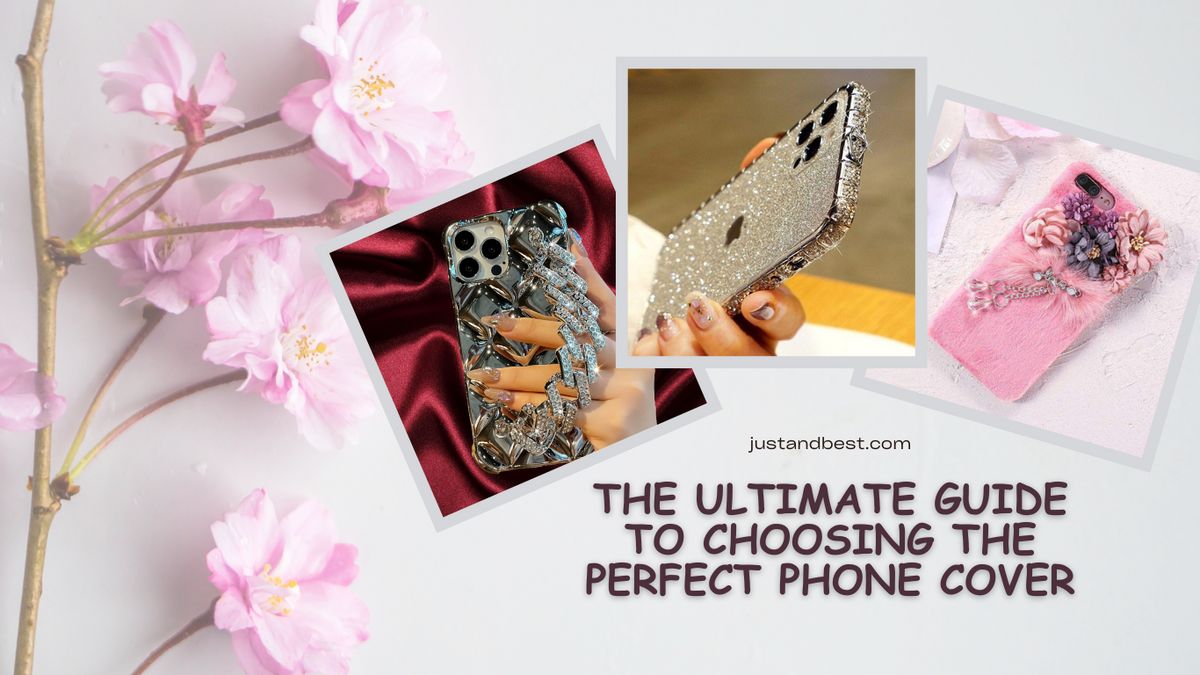 Ultimate Guide to Choosing the Perfect Phone Cover for You – JustAndBest